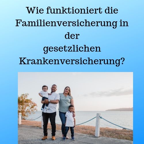Wie funktioniert die Familienversicherung in der gesetzlichen ...